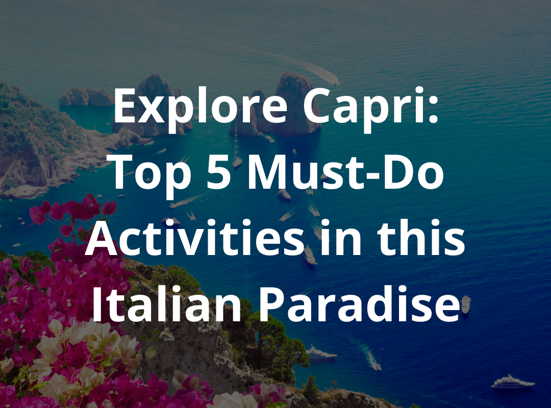Explore Capri: Top 5 Must-Do Activities in this Italian Paradise – KAS ...
